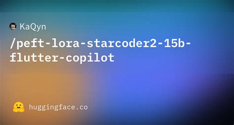 Kaqyn Peft Lora Starcoder2 15b Flutter Copilot · Hugging Face