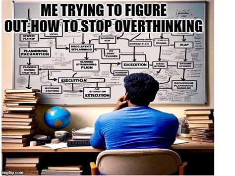Me Trying To Figure Out How To Stop Overthinking Imgflip