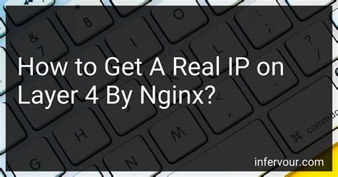 How To Get A Real Ip On Layer 4 By Nginx In 2025
