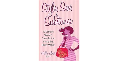 Style Sex Substance Catholic Women Consider The Things That Really Matter By Hallie Lord