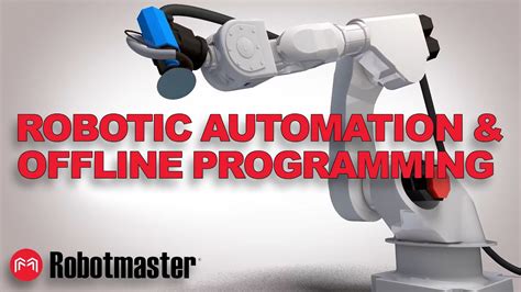 Robotmaster A Deep Dive Into Robotic Automation And Offline
