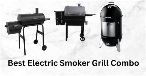 5 Best Electric Smoker Grill Combo 2025 Comprehensive Reviews And Buying Guide Kitchens Gismo