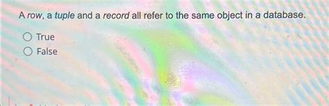 Solved A Row A Tuple And A Record All Refer To The Same