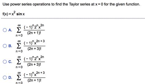 Solved Use Power Series Operations To Find The Taylor Series
