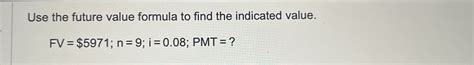 Solved Use The Future Value Formula To Find The Indicated