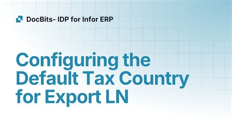 Configuring The Default Tax Country For Export Ln Docbits Idp For Configuring The Default Tax Country For Export Ln Docbits Idp For