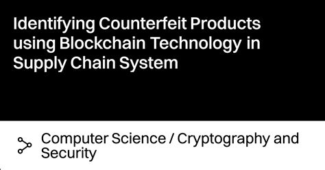 Identifying Counterfeit Products Using Blockchain Technology In Supply Chain System