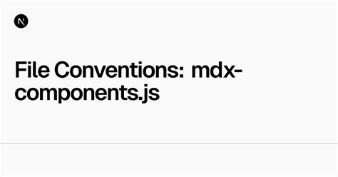 File Conventions Mdx Components Js Next Js