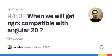 When We Will Get Ngrx Compatible With Angular 20 · Issue 4832 · Ngrxplatform · Github