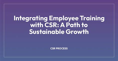 Integrating Employee Training With Csr A Path To Sustainable Growth • Csr Education