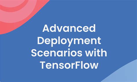 Free Course Advanced Deployment Scenarios With Tensorflow From Deeplearningai Class Central