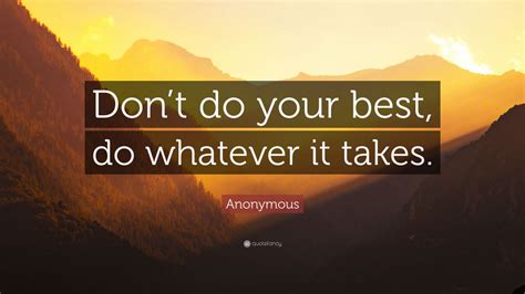 Anonymous Quote “dont Do Your Best Do Whatever It Takes” 33