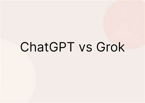 Grok Vs ChatGPT A Comprehensive Comparison Of OpenAI And Musks XAI Vision