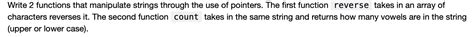 Solved Write 2 Functions That Manipulate Strings Through The