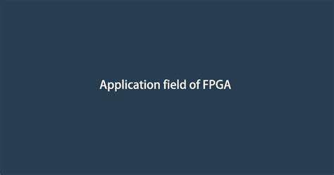 Application Field Of Fpga Haoxinsheng｜leading Supplier Of Electronic