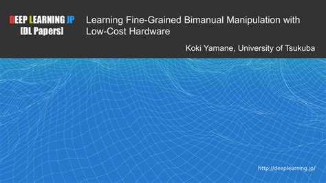 【dl輪読会】learning Fine Grained Bimanual Manipulation With Low Cost Hardware Ppt