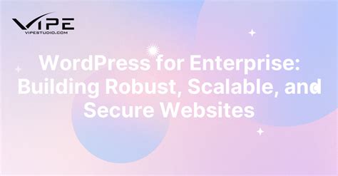 WordPress For Enterprise Building Robust Scalable And Secure