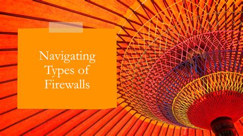 Navigating Different Types Of Firewalls
