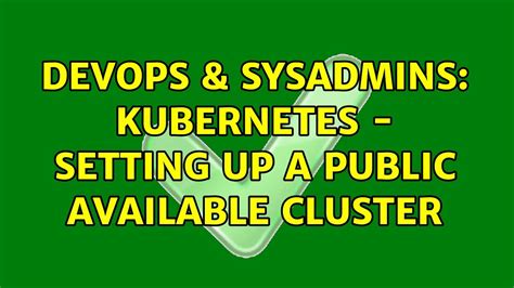 Devops And Sysadmins Kubernetes Setting Up A Public Available Cluster Youtube