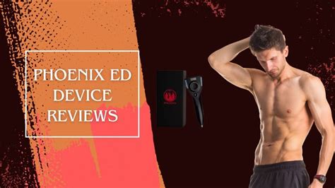 Phoenix ED Device Reviews Unbiased Insights