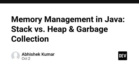 Memory Management In Java Stack Vs Heap And Garbage Collection Dev