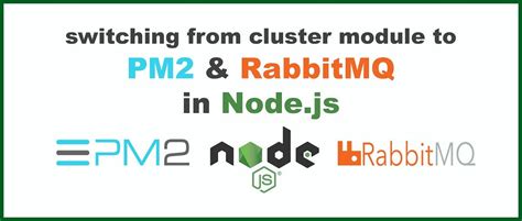 switching from cluster module to pm2 and rabbitmq in node js by waleed
