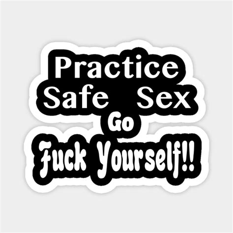 Practice Safe Sex Fuck Magnet Teepublic