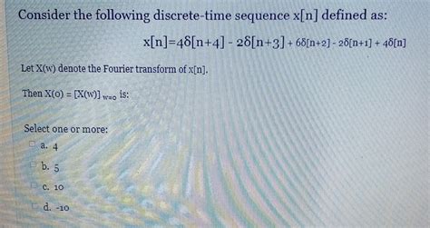 Solved Consider The Following Discrete Time Sequence X N