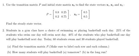 [solved] 1 use the transition matrix p and initial state matrix xo
