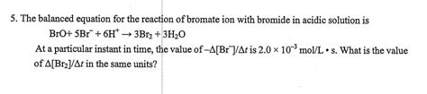 Solved 5 The Balanced Equation For The Reaction Of Bromate