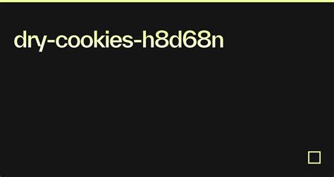 Dry Cookies H8d68n Codesandbox