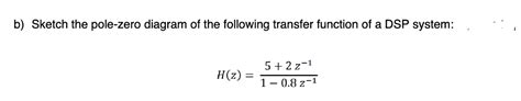 Solved B Sketch The Pole Zero Diagram Of The Following
