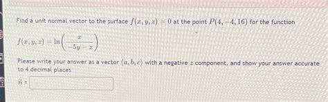 Solved Find A Unit Normal Vector To The Surface F X Y Z 0