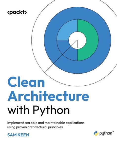 Clean Architecture With Python Implement Scalable And Maintainable Applications Using Proven
