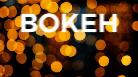 Bokeh And Its Countless Effects On Your Photos Learn Today