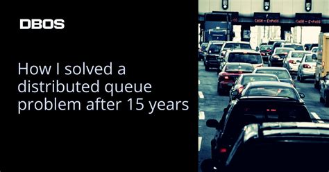 How I Solved A Distributed Queue Problem After 15 Years Dbos