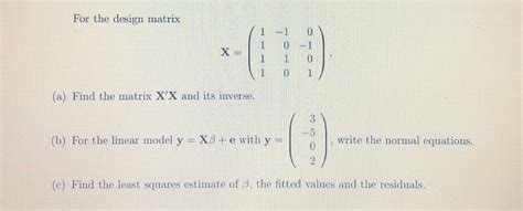 Solved For the design matrix ㄨㄧㄧ a Find the matrix X X and Chegg