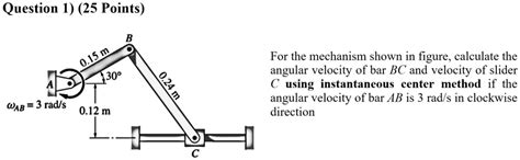 SOLVED For The Mechanism Shown In The Figure Calculate The Angular Velocity Of Bar BC And The