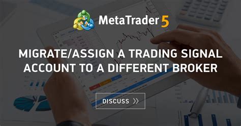 Migrateassign A Trading Signal Account To A Different Broker Signals Providers General