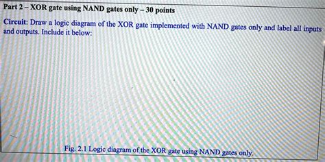Part 2 Xor Gate Using Nand Gates Only 30 Points Circuit Draw A Logic Diagram Of The Xor