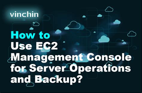 How To Use Ec2 Management Console For Server Operations And Backup Vinchin Backup
