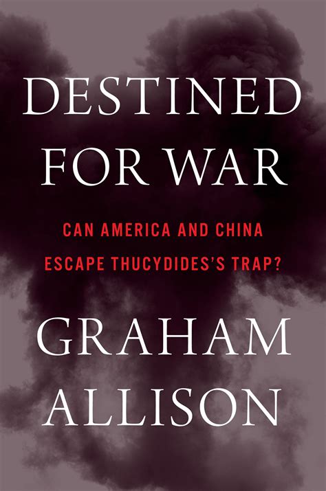 Destined For War Can America And China Escape Thucydidess Trap