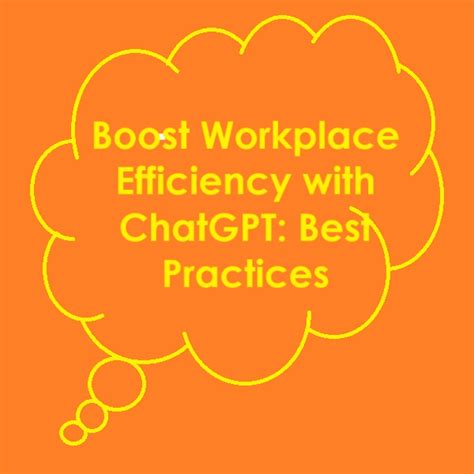 Boost Workplace Efficiency With Chatgpt Best Practices Techresider