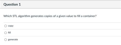 Solved Question 1 Which Stl Algorithm Generates Copies Of A