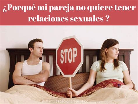 Porque Mi Pareja No Quiere Tener Relaciones Sexuales Ashanti Terapia