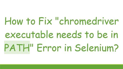 How To Fix Chromedriver Executable Needs To Be In Path Error In Selenium Youtube