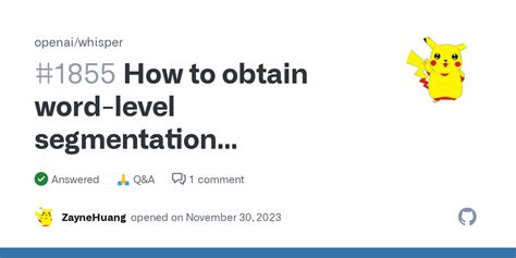 How To Obtain Word Level Segmentation Timestamps · Openai Whisper · Discussion 1855 · Github