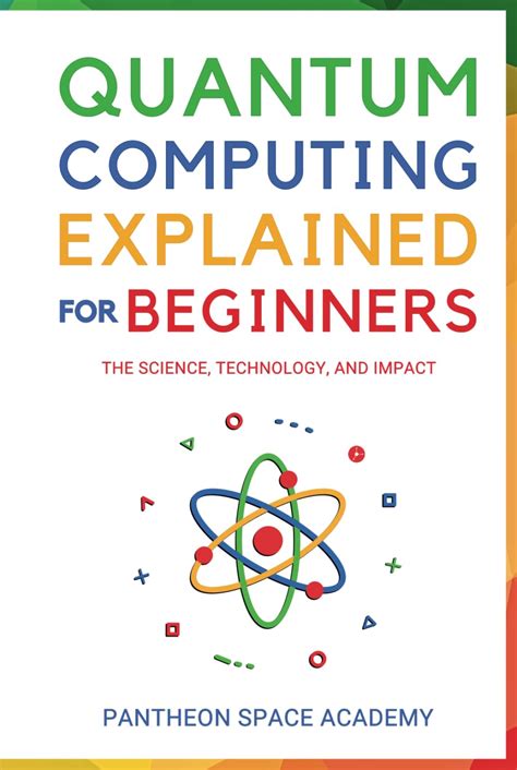Quantum Computing Explained For Beginners The Science Technology And Impact Academy