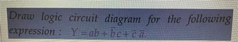 Solved Draw Logic Circuit Diagram For The Following