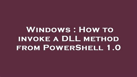 Windows How To Invoke A Dll Method From Powershell 10 Youtube